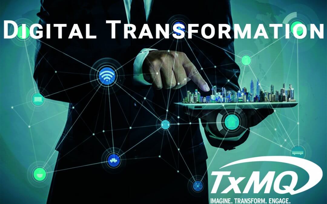 Digital Transformation: When It Makes Sense and When It Doesn’t - TxMQ Inc